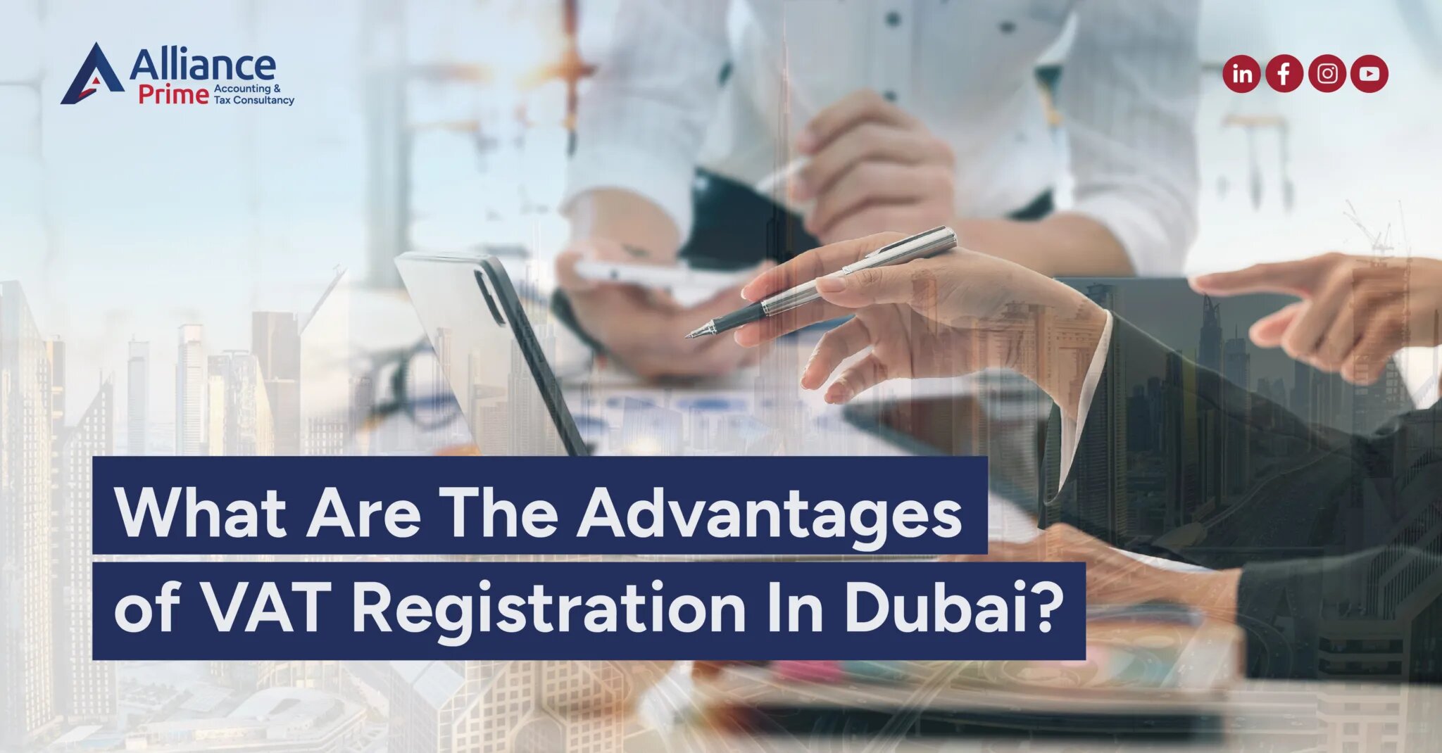 What Are The Advantages Of VAT Registration In Dubai? | Alliance Prime ...